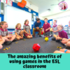 The amazing benefits of using games in the ESL classroom - The ...
