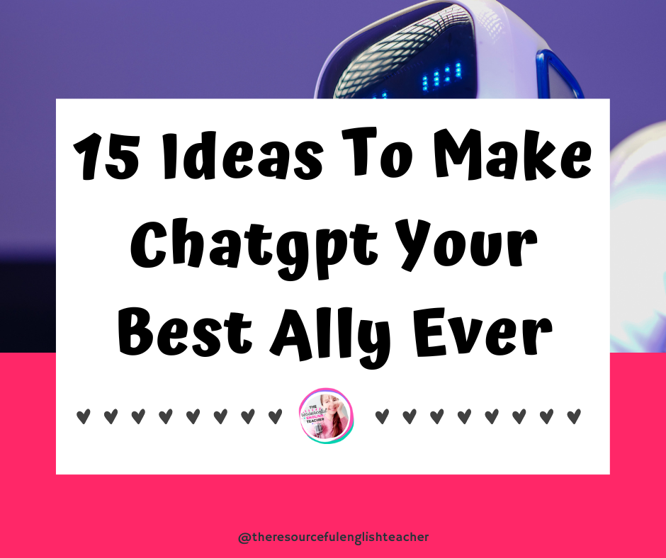 Make Chatgpt Your Best Ally Ever - The Resourceful English Teacher